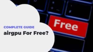 airgpu Free » Is it Possible or Should I Have to Pay?